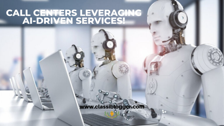 Call Centers Leveraging AI-Driven Services! – Classi Blogger